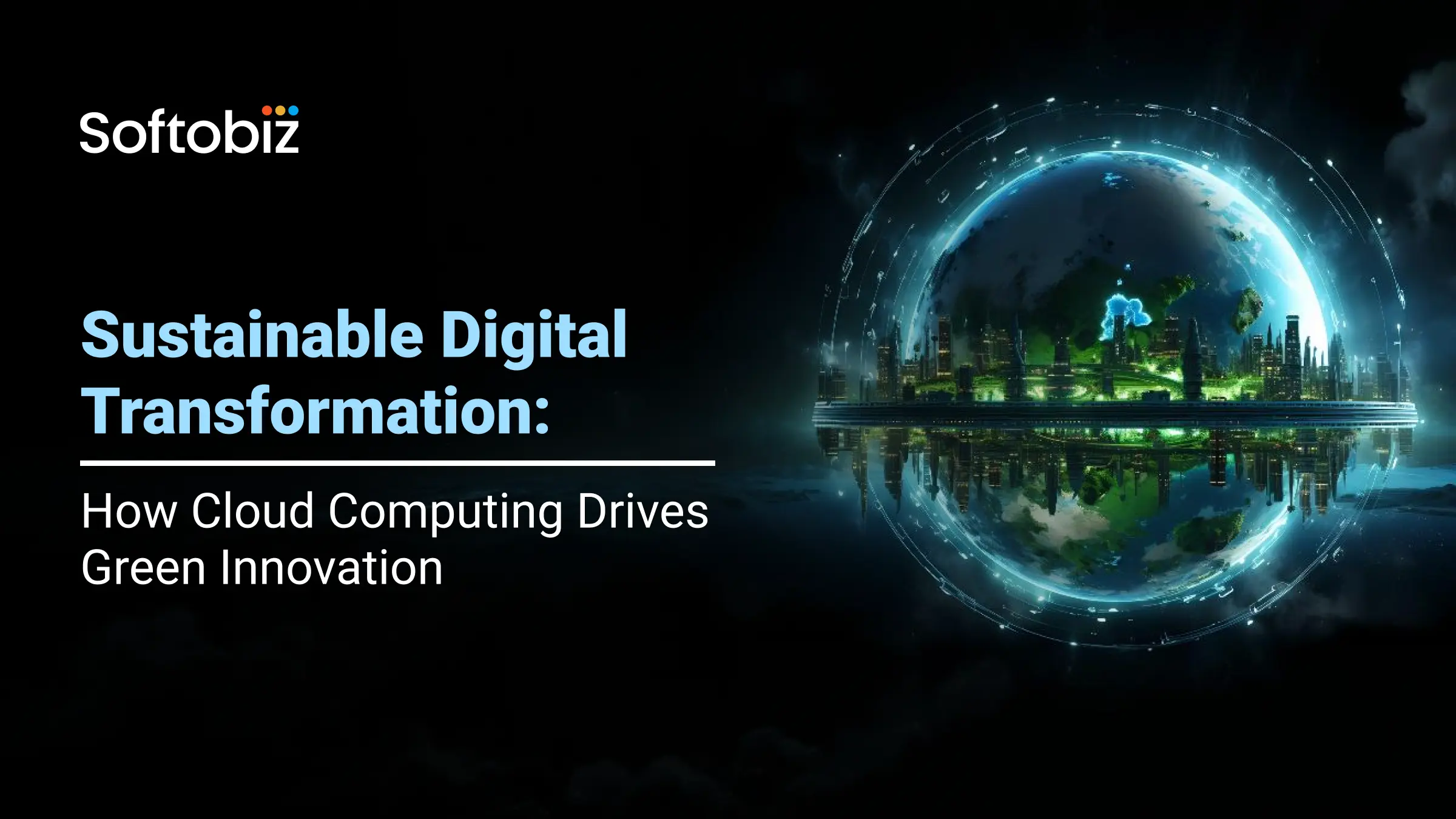 Sustainable Digital Transformation: How Cloud Computing Drives Green Innovation - Softobiz ...